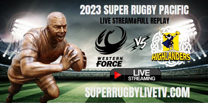 Highlanders vs Force 2023 Live Stream & Replay: Super Rugby